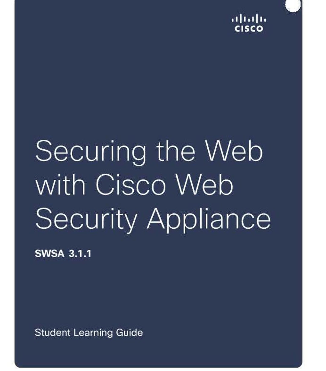 2024 Cisco 300 725 Swsa V3 1 1 Securing The Web With Cisco Web Security Appliance Guide Ebook