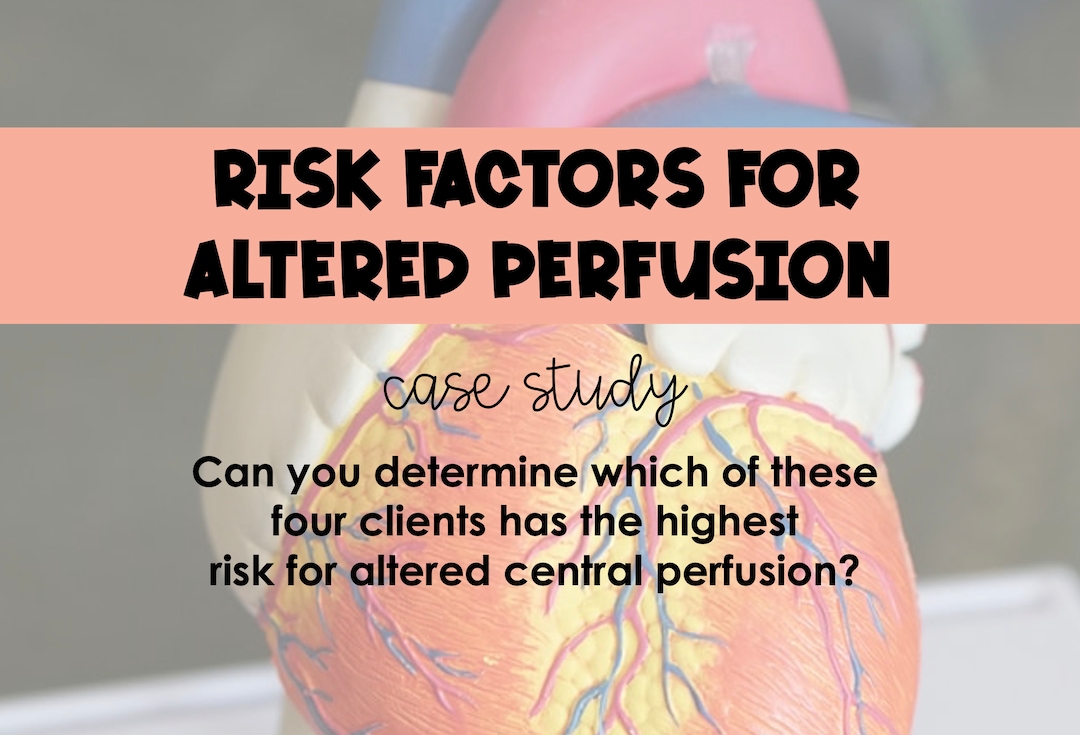 Risk Factors for Altered Perfusion Case Study W/answer Key *nursing ...