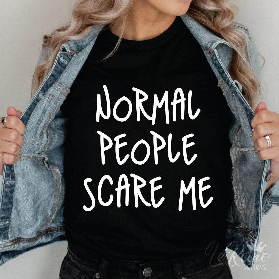 Normal People Scare Me Svg, Sarcastic Saying SVG, Funny Quote ...