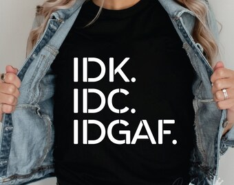 Idk Idc Idgaf Svg - Etsy
