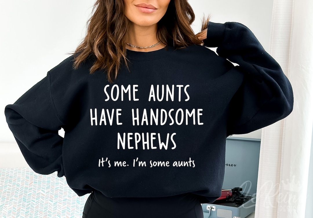 Some Aunts Have Handsome Nephews Svg, Auntie Shirt Svg, Funny Aunt Svg ...