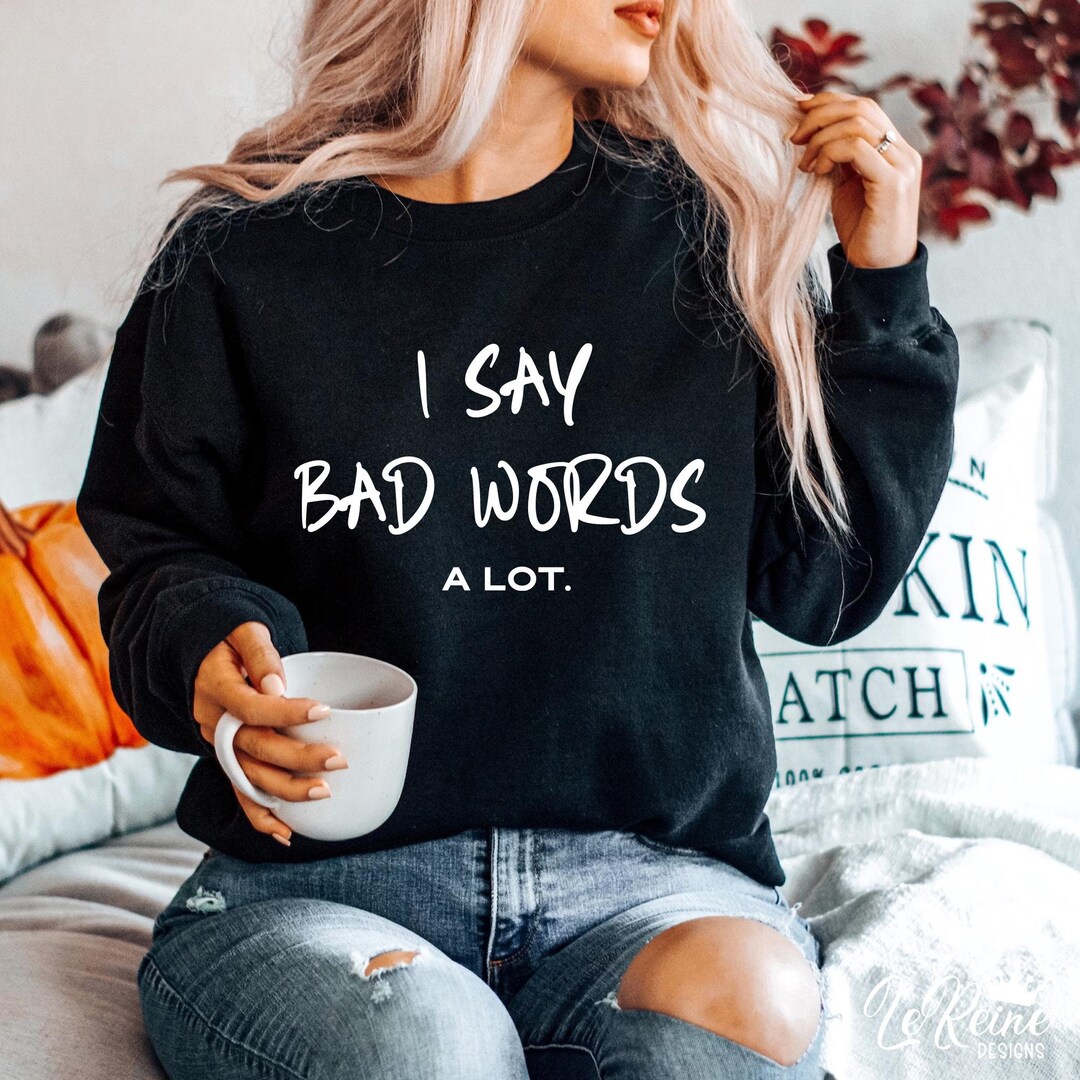 I Say Bad Words A Lot Svg, Funny Svg, Sarcastic Svg, Humor Svg, Cricut ...