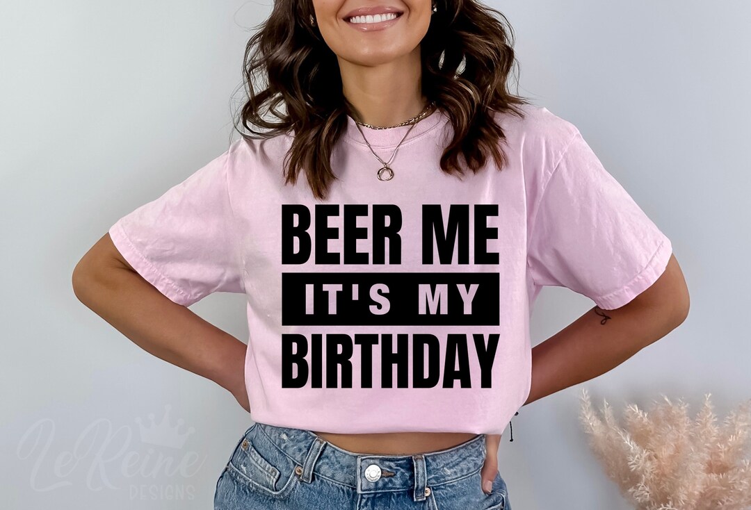 Beer Me It's My Birthday Svg, Funny Drinking Beer Svg, Birthday Shirt ...