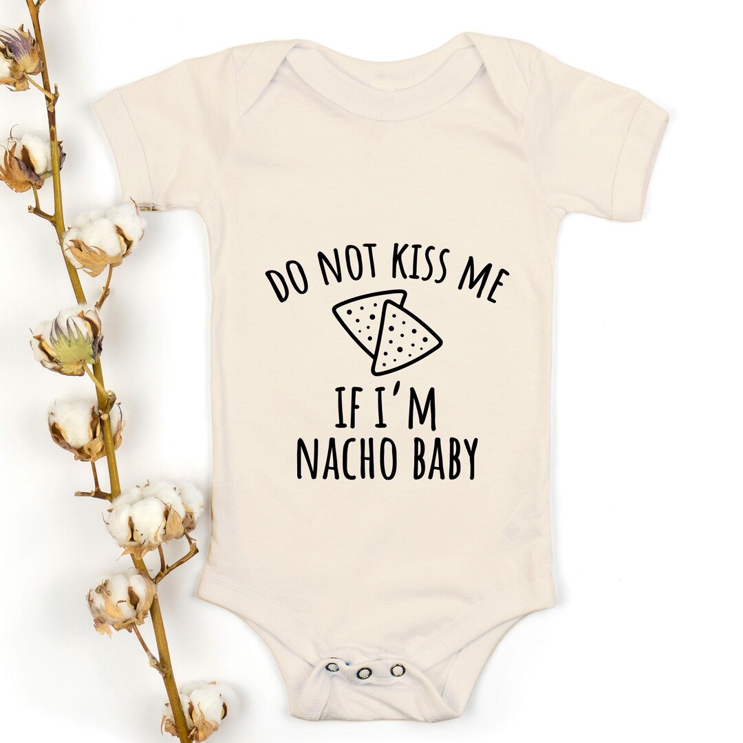 Do Not Kiss Me If I'm Nacho Baby Svg, Funny Baby Onesie Svg, Nacho Baby ...