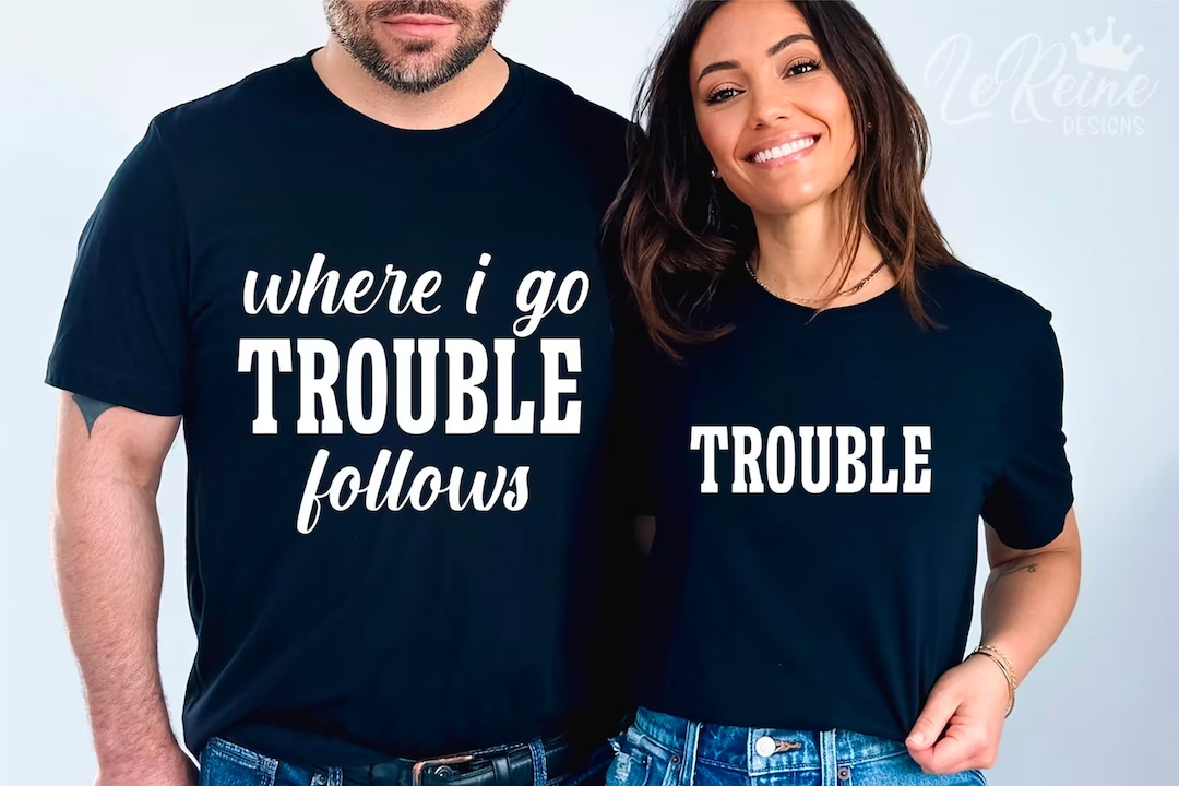 Where I Go Trouble Follows Svg, Trouble Svg, Trouble Follows Matching ...