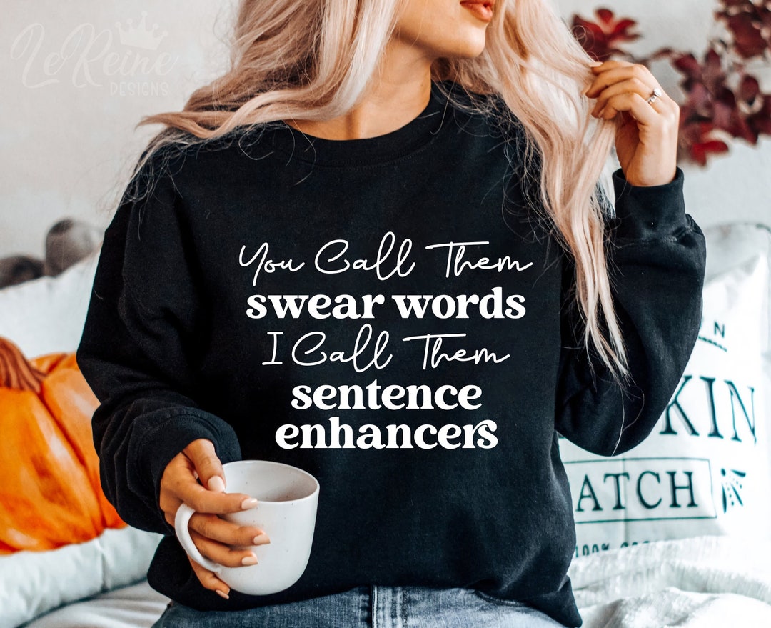You Call Them Swear Words I Call Them Sentence Enhancers Svg, Funny Mom ...