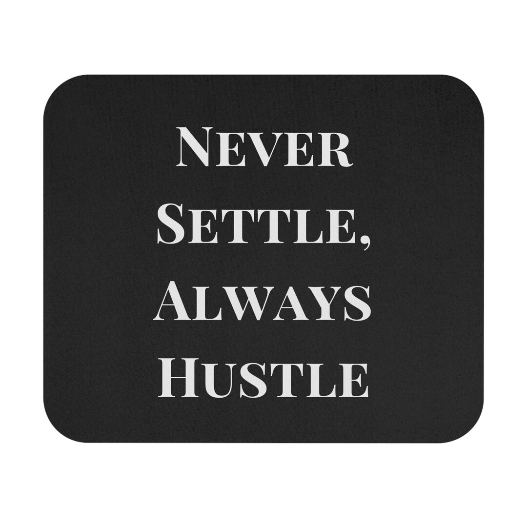 Never Settle, Always Hustle Mouse Pad 9x8 - Stay Hungry, Firm Grip ...
