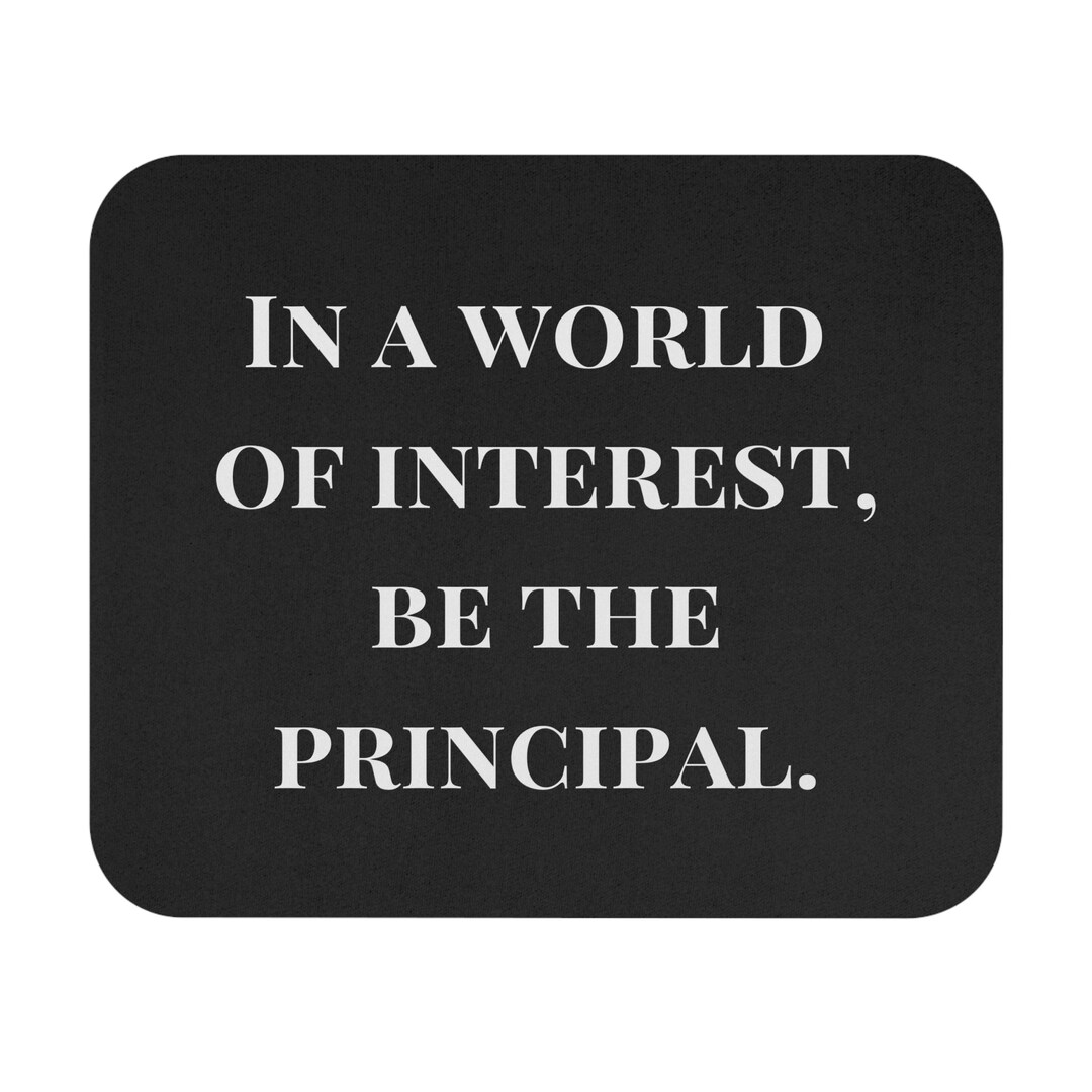 In a World of Interest, Be the Principal Mouse Pad Gift Lender, Loan ...
