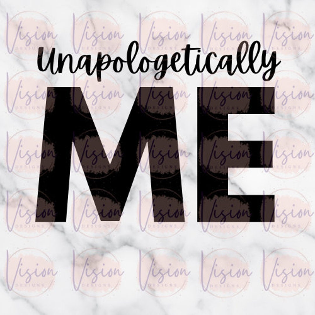 Unapologetically Me SVG PNG | Motivation | Inspirational | Cut File ...