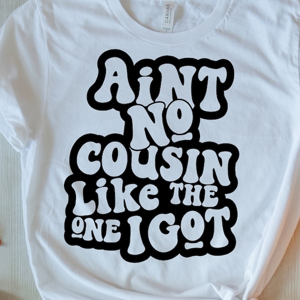 Aint No Cousins Like the One I Got Svg - Etsy