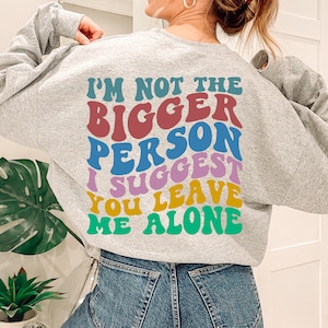 I’m Not the Bigger Person I Suggest You Leave Me Alone Svg Png ...