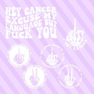 Hey Cancer Excuse My Language but Fuck You Svg Png, Cancer Positive Svg ...