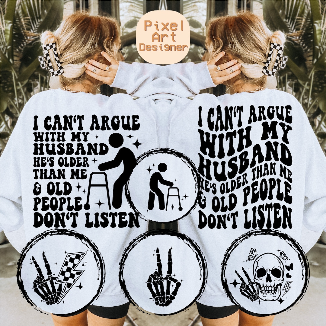 I Can't Argue With My Husband He's Older Than Me and Old People Don't ...