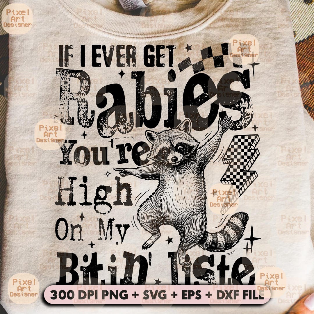 If I Ever Get Rabies You're High on My Bitin' List Svg Png, Sarcasm Svg ...