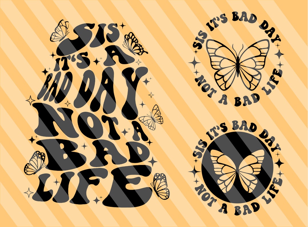 Sis It's A Bad Day Not A Bad Life Svg Png, Motivational Svg, Mom Svg ...