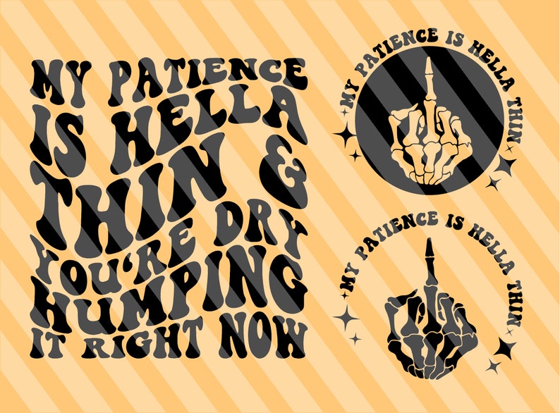 My Patience is Hella Thin & You're Dry Humping It Right - Etsy