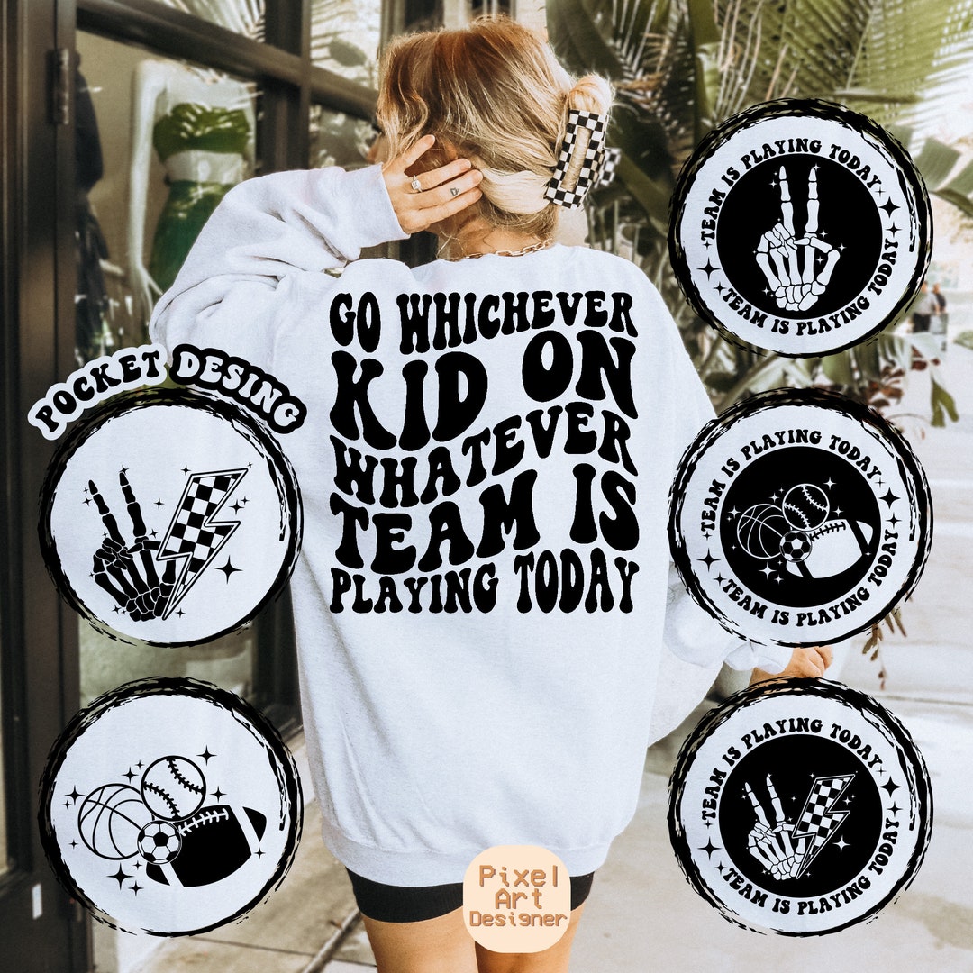 Go Whichever Kid on Whatever Team is Playing Today Svg Png, Sports Mom ...