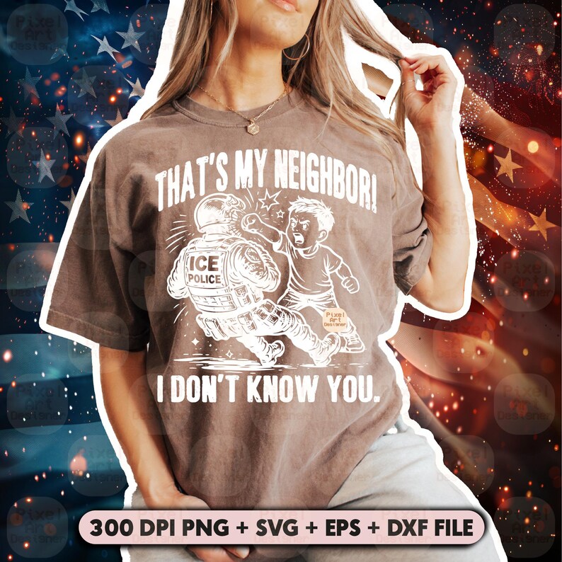 That's My Neighbor Anti ICE Svg PNG, Political Shirt Svg, Social ...