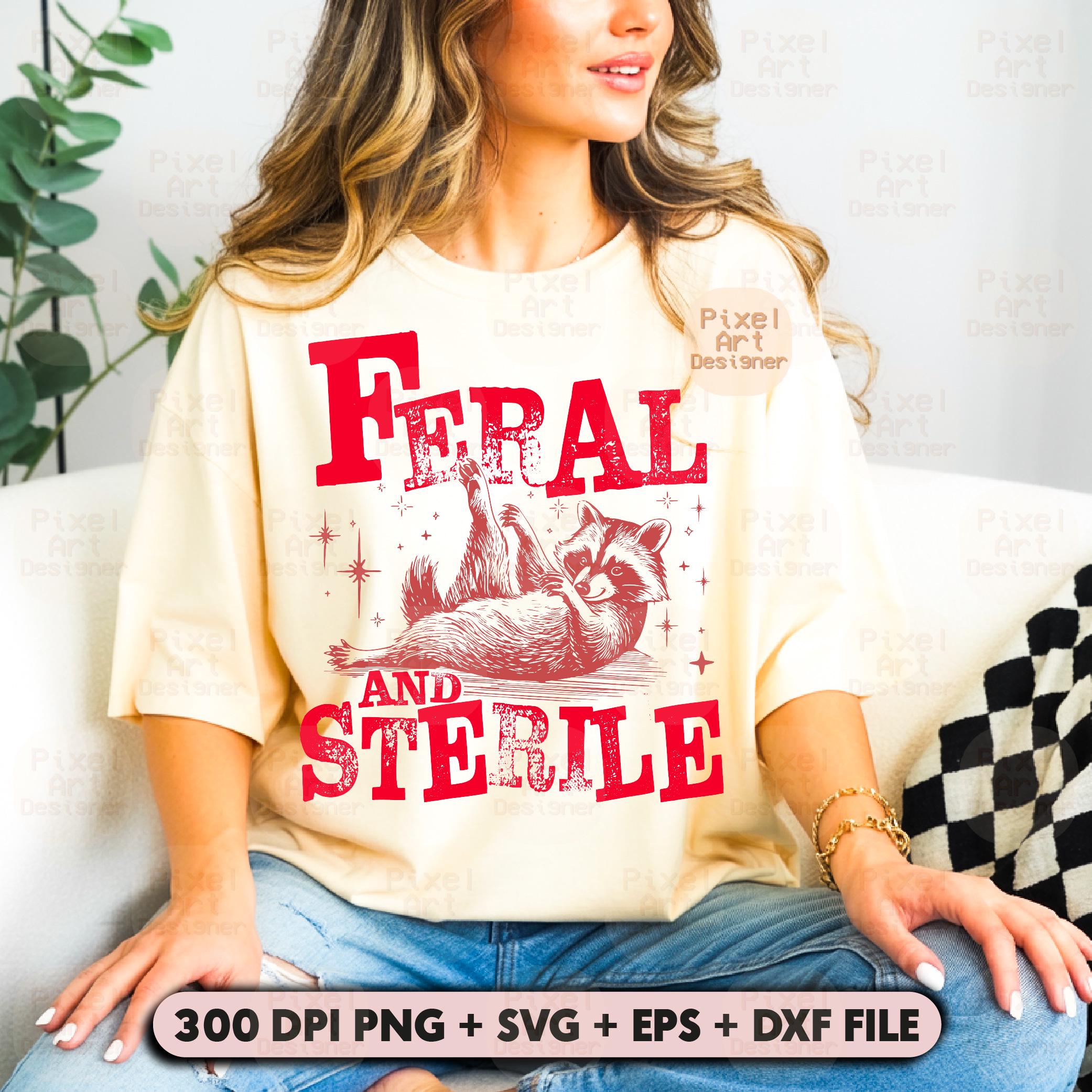 Feral and Sterile Svg Png, Sarcasm Svg, Hysterectomy Recovery Svg ...