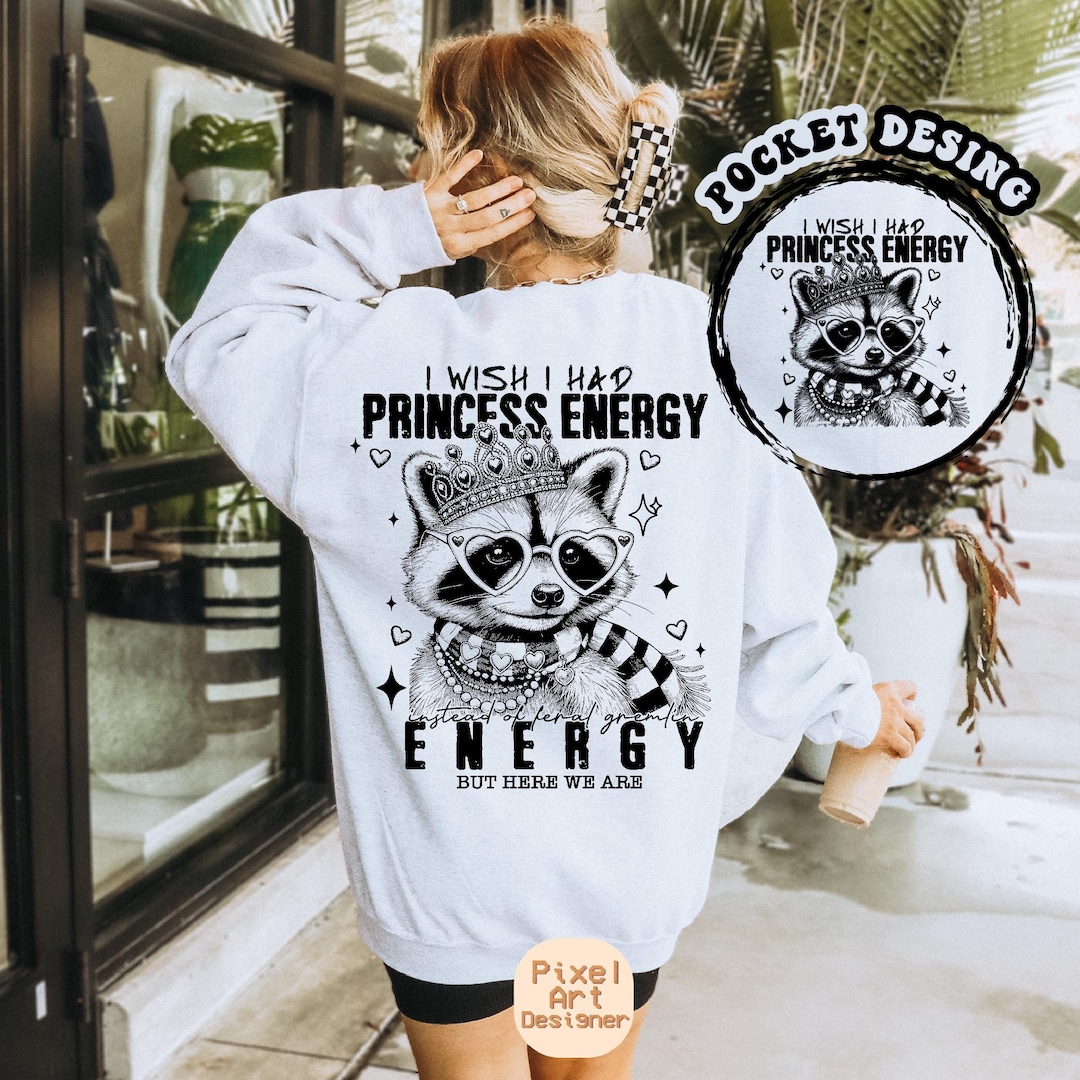 I Wish I Had Princess Energy Instead of Feral Gremlin Energy Svg Png ...