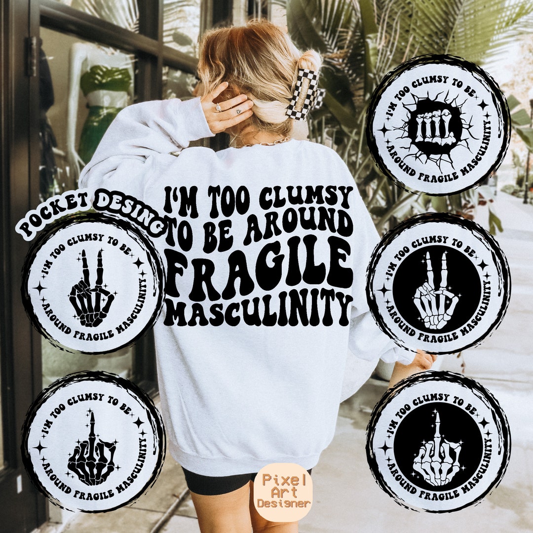 I'm Too Clumsy to Be Around Fragile Masculinity Svg Png, Motivational ...