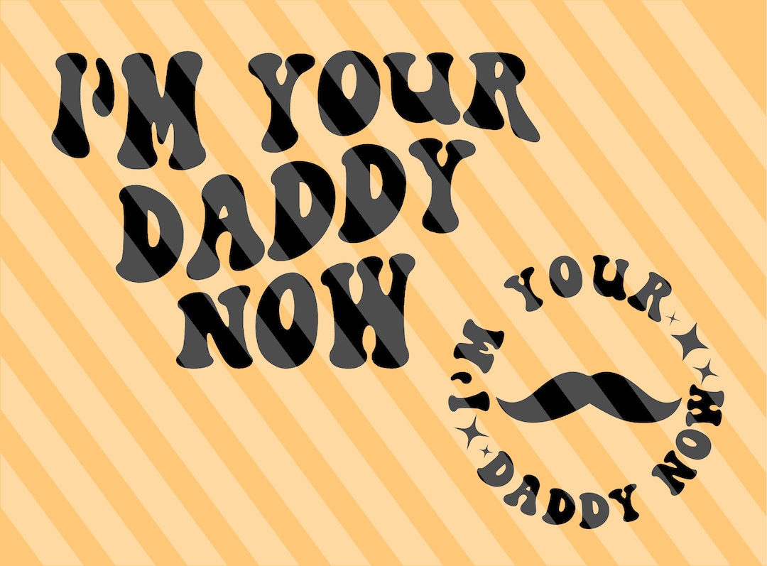 Im Your Daddy Now Svg, Dad Mode Svg, Funny Dad Svg, Dad Life Svg, Funny ...