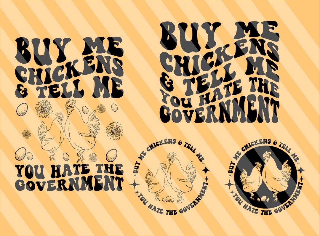 Buy Me Chickens and Tell Me You Hate the Government Png Svg, I Can Buy ...