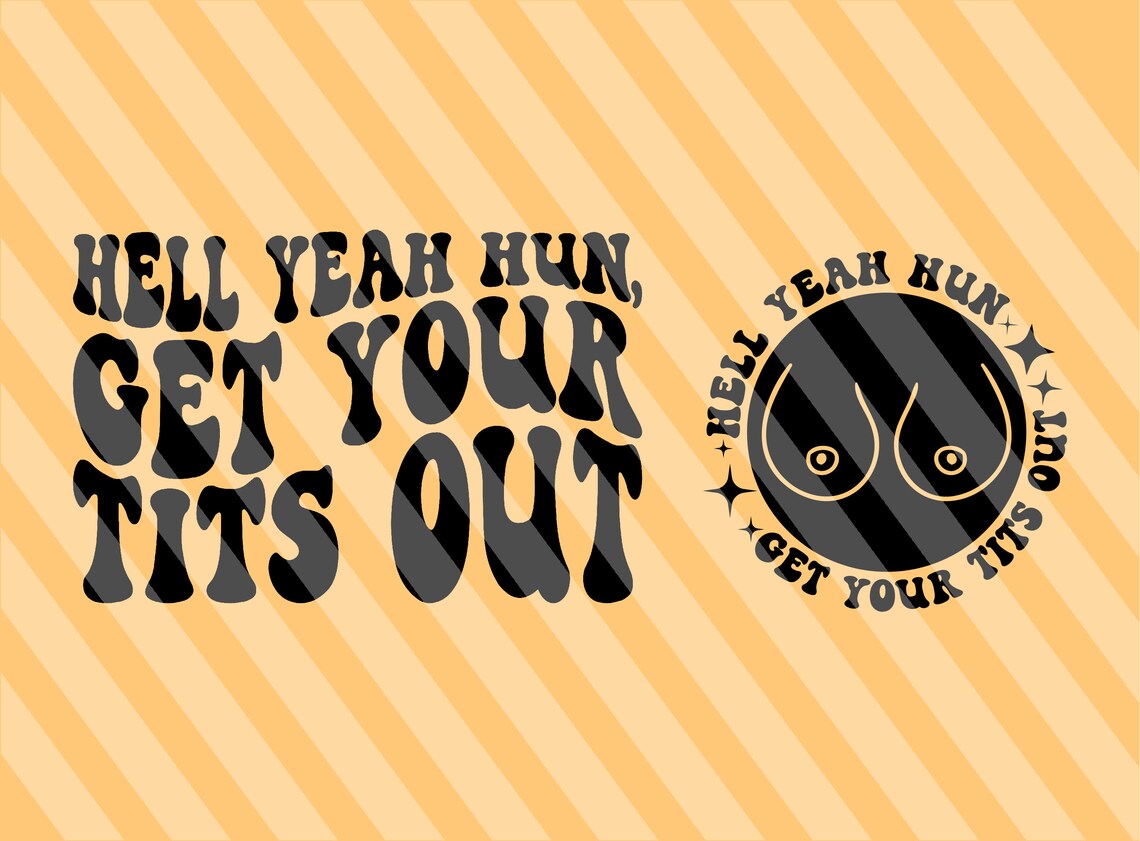 Hell Yeah Hun Get Your Tits Out Svg Png, Adult Humor Svg, Mom Mode Svg ...
