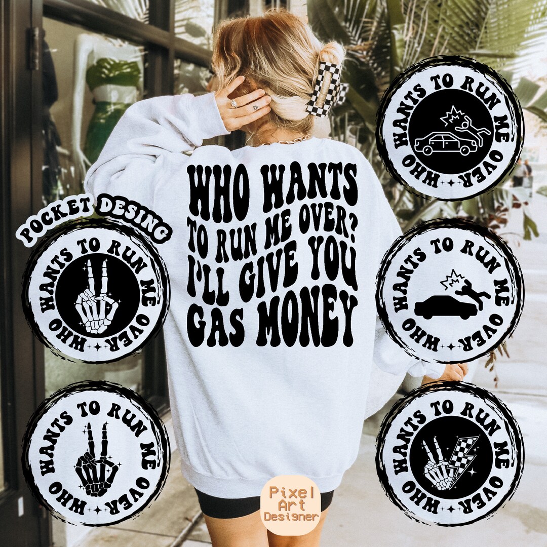 Who Wants to Run Me Over I’ll Give You Gas Money Svg Png, Motivational ...