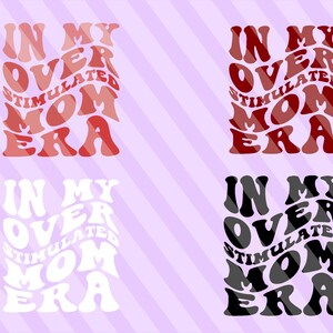In My Overstimulated Mom Era Svg Png, Hot Svg, Mom Svg, Gift for Mom ...