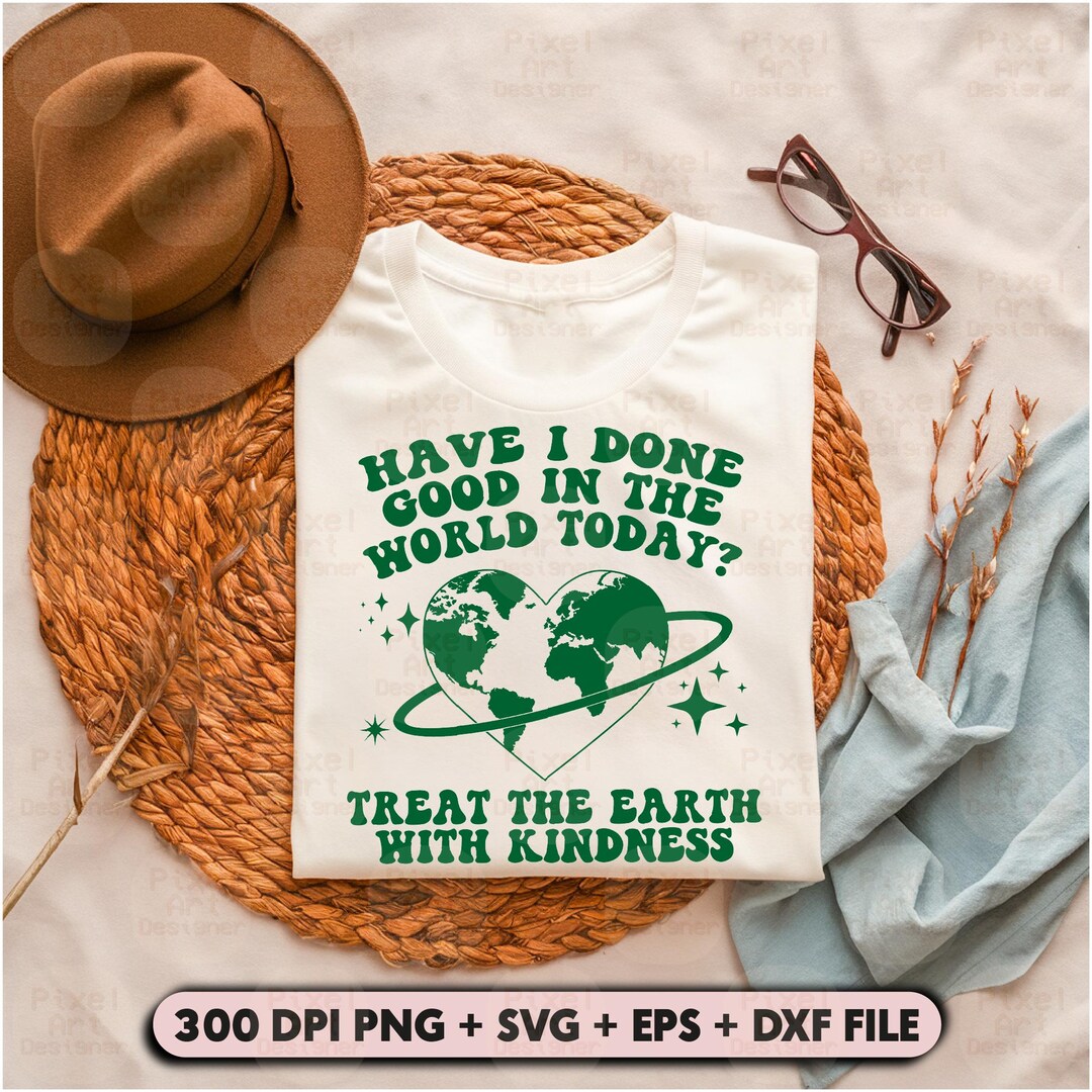 Have I Done Good in the World Today SVG PNG, Eco-friendly Planet ...