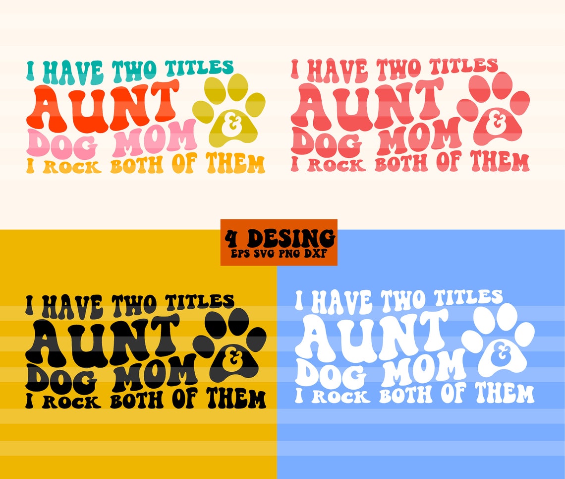 Aunt and Dog Mom Svg, Gift for Mom Svg, I Have Two Titles - Aunt and ...