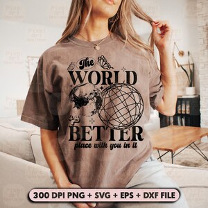 The World is A Better Place With You Svg Png, Motivational Svg ...