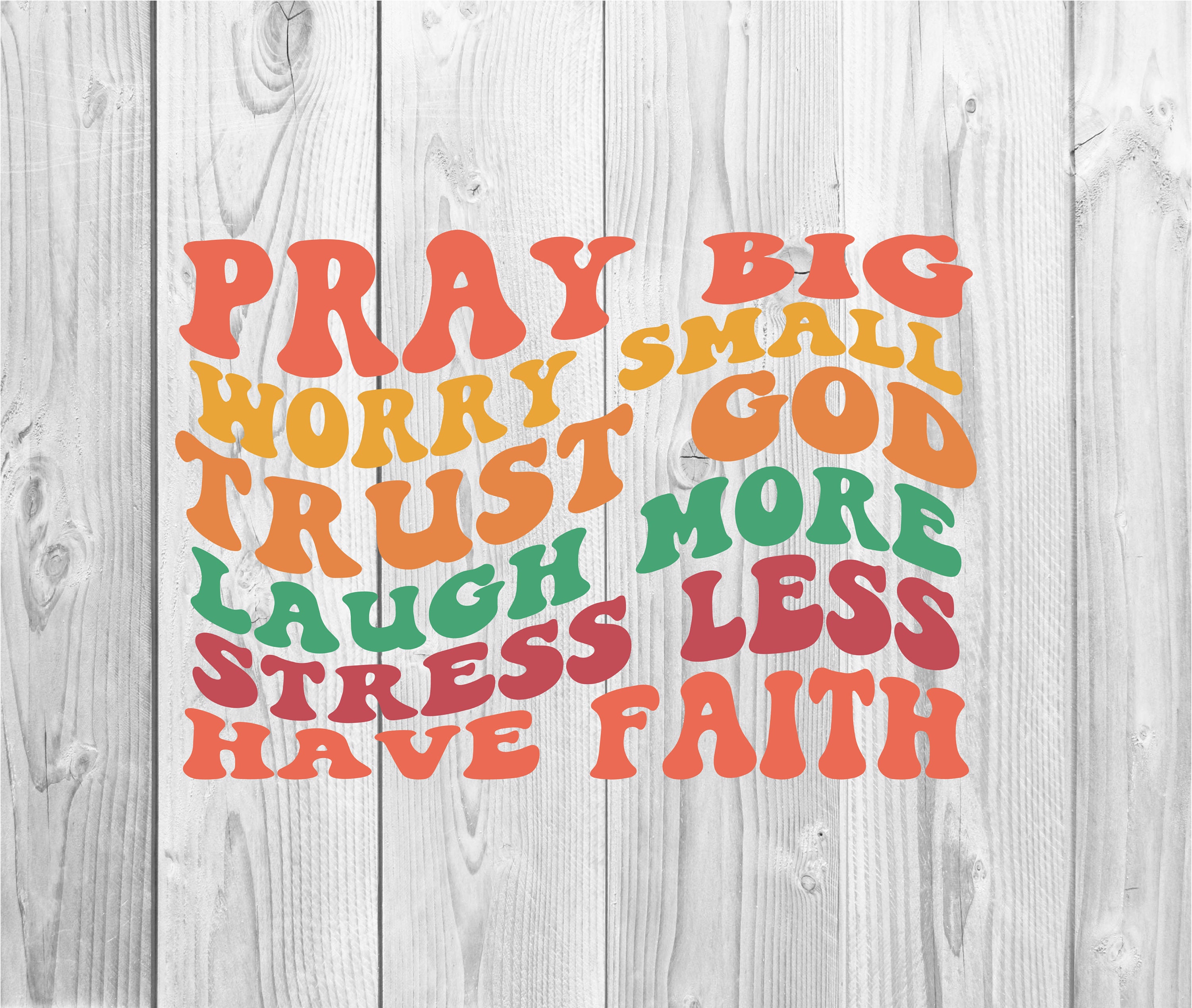 Pray Big Worry Small Trust God Laugh More Stress Less Have - Etsy