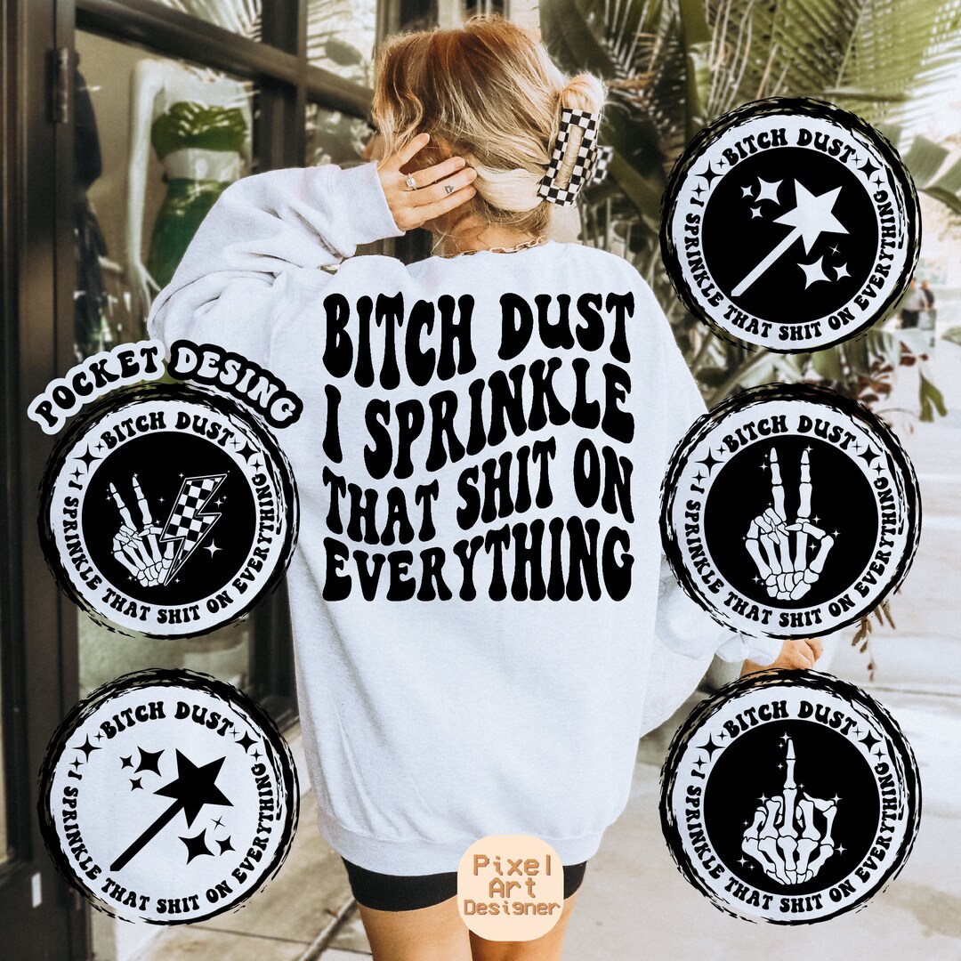 Bitch Dust Svg Png, I Sprinkle That Shit on Everything Svg ...