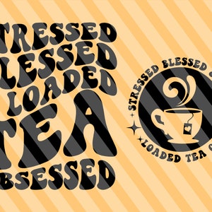 Stressed Blessed and Loaded Tea Obsessed Png Svg, Loaded Tea Svg, Tea ...