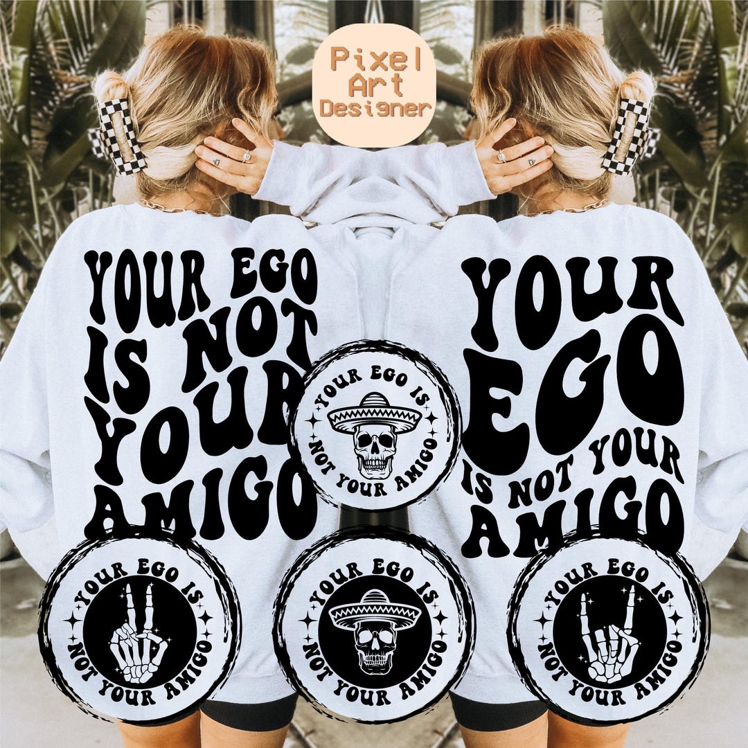 Your Ego is Not Your Amigo SVG PNG, Funny Motivational Quote Shirt ...