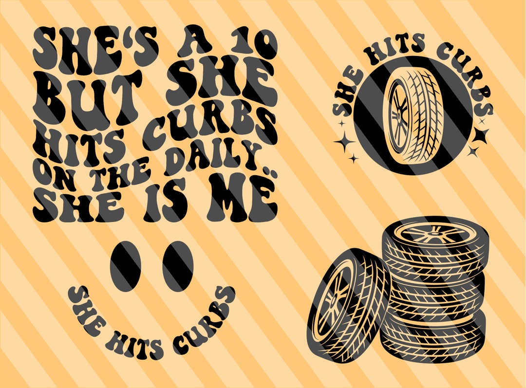 She's A 10 but She Hits Curbs on the Daily.. She is Me Svg Png ...