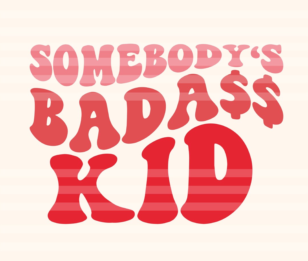 Somebody's Badass Kid SVG, Positive Svg, Motivational Svg, Funny Quote ...