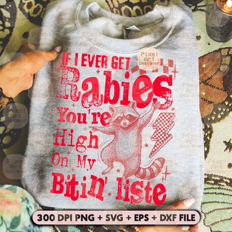 If I Ever Get Rabies You're High on My Bitin' List Svg Png, Sarcasm Svg ...