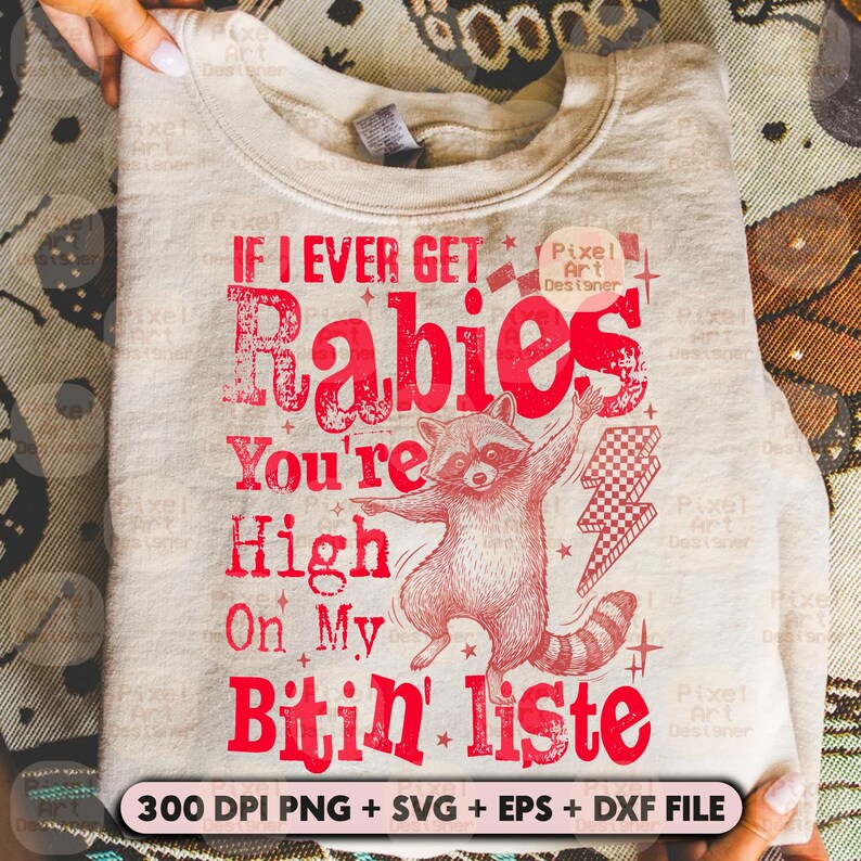 If I Ever Get Rabies You're High on My Bitin' List Svg Png, Sarcasm Svg ...