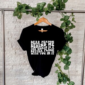 Dear Person Behing Me Svg, the World is A Better Place With You in It ...