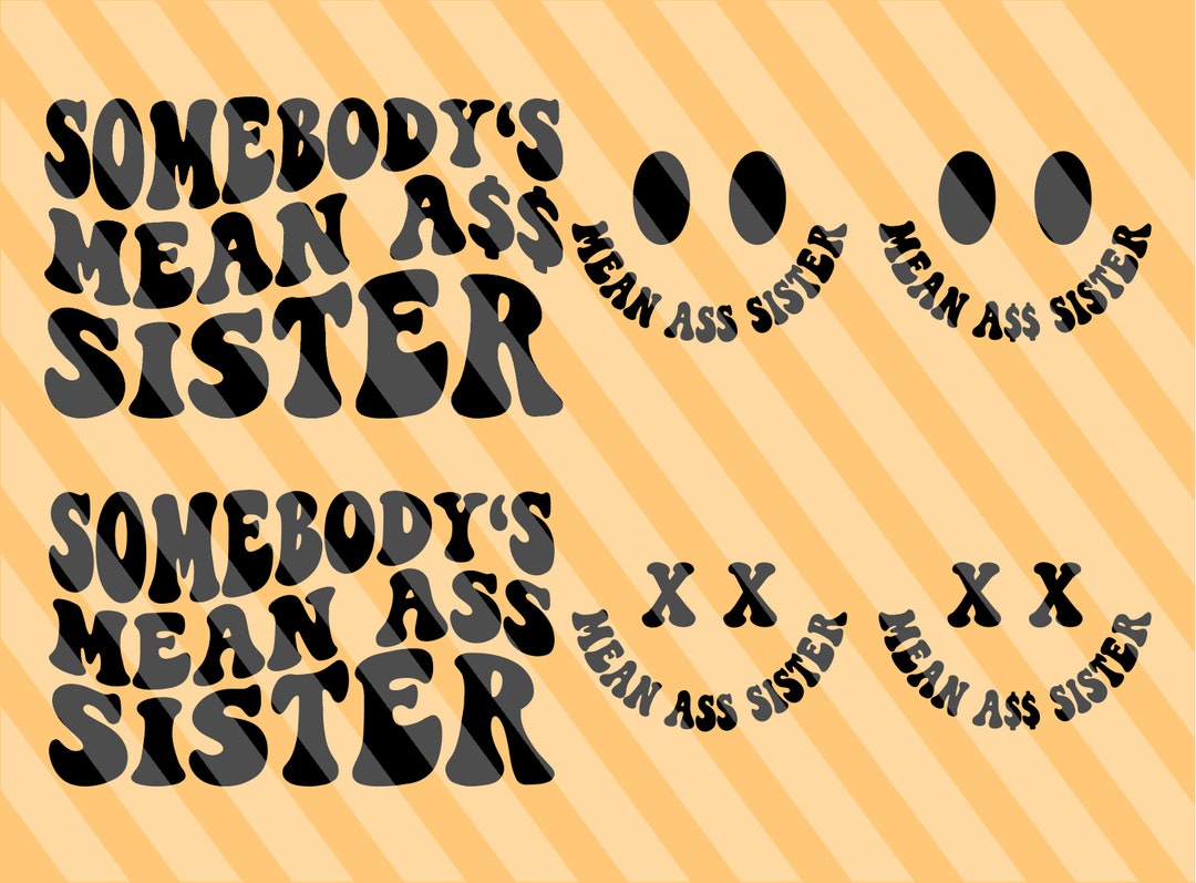 Somebodys Mean Ass Sister Svg Motivational Svg Mom Svg Funny Women