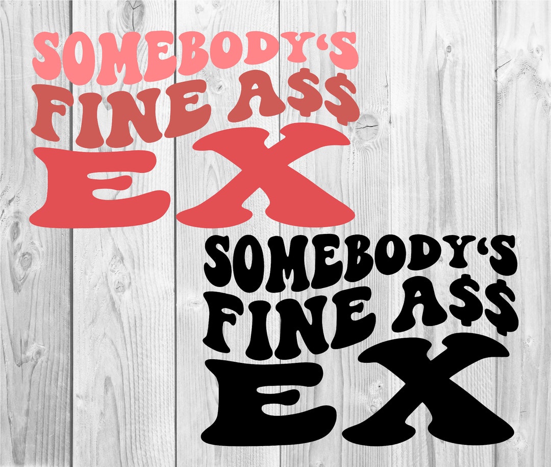 Somebodys Fine Ass Ex Svg Png Motivational Svg Mom Svg Funny Women