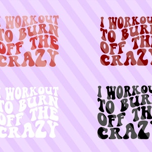 I Workout to Burn off the Crazy Svg, Fitness Svg, Motivational Svg ...