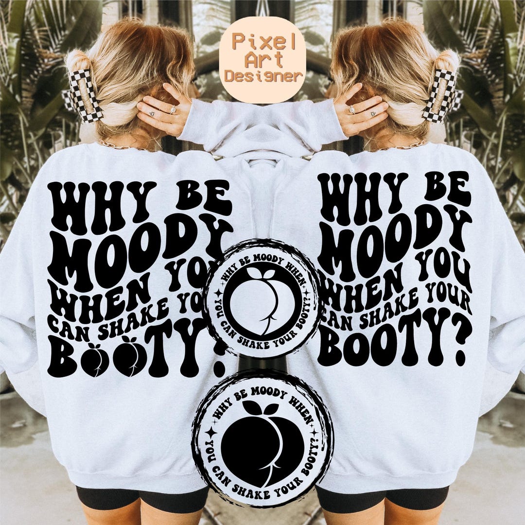 Funny Booty SVG PNG, Why Be Moody When You Can Shake Your Booty Design, Sassy Dancing Quote ...