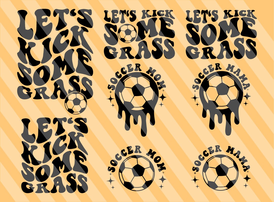 Let's Kick Some Grass Svg, Funny Soccer, Soccer Mom Svg, Soccer Svg ...