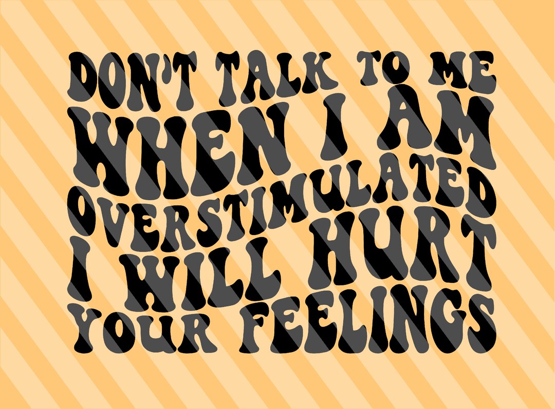 When Im Overstimulated I Will Hurt Your Feelings Svg, Petty Quote Svg ...