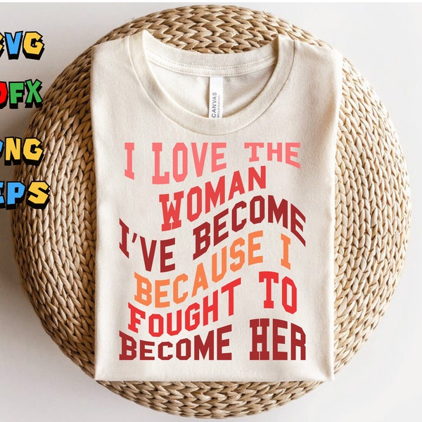 I Love The Woman Ive Become Because I Fought To Become Her Etsy