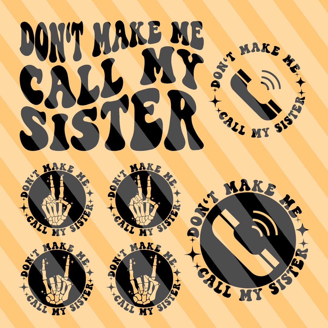 Don't Make Me Call My Sister Png SVG, Bestie Svg, Motivational Svg, Funny Sister Svg, Funny ...